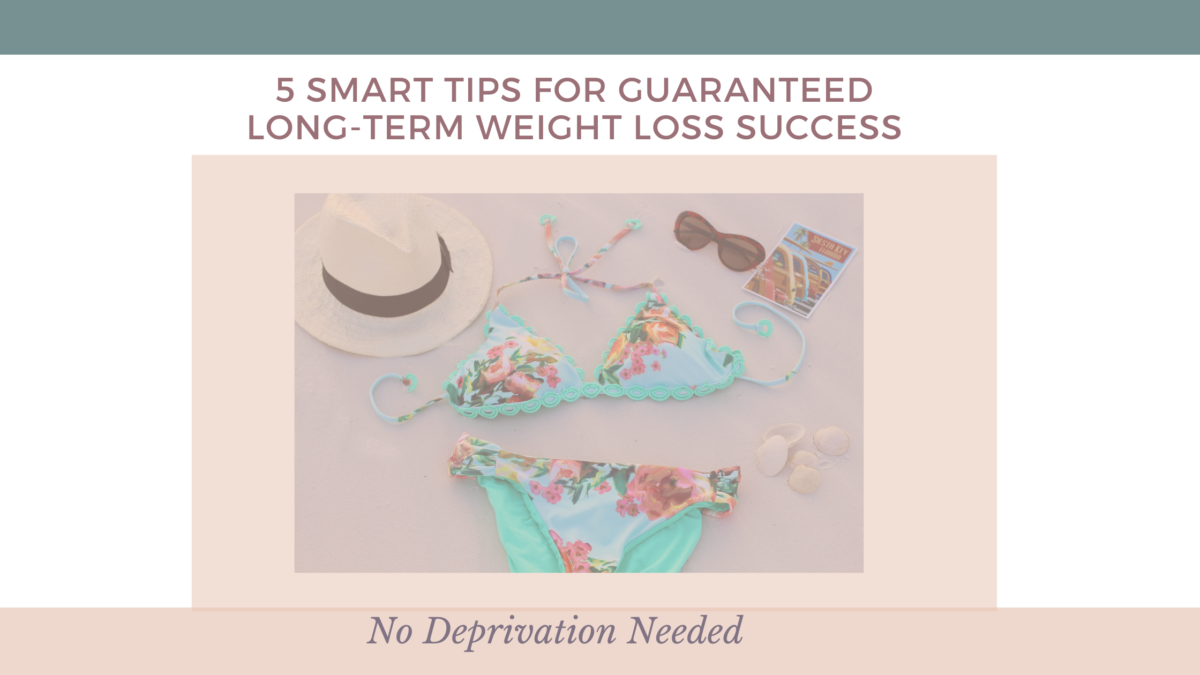 5 smart tips for guaranteed long-term weight loss success - no ...