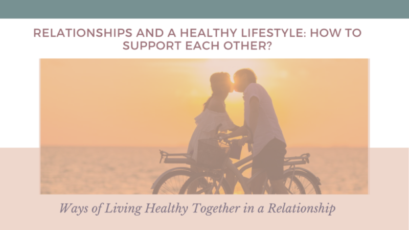 (Guest Post) Relationships and a Healthy Lifestyle: How to Support Each ...