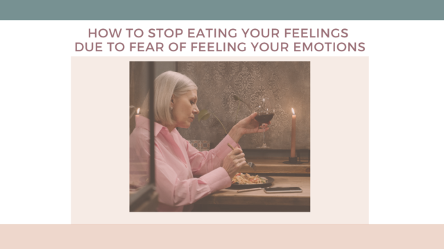 How to stop eating your feelings due to fear of feeling your emotions ...
