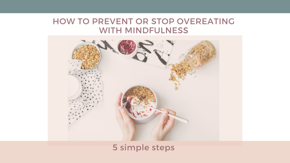 How to prevent or stop overeating with mindfulness - 5 simple steps ...