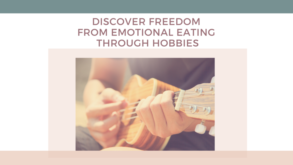 Discover Freedom from Emotional Eating through Hobbies - With Ease
