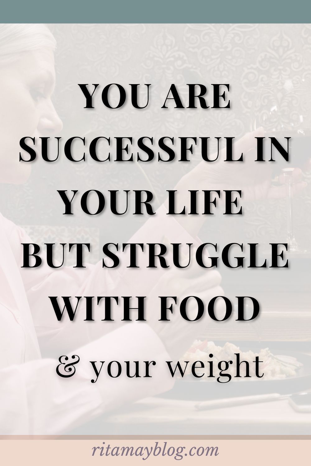 You are successful in your life but struggle with food - With Ease
